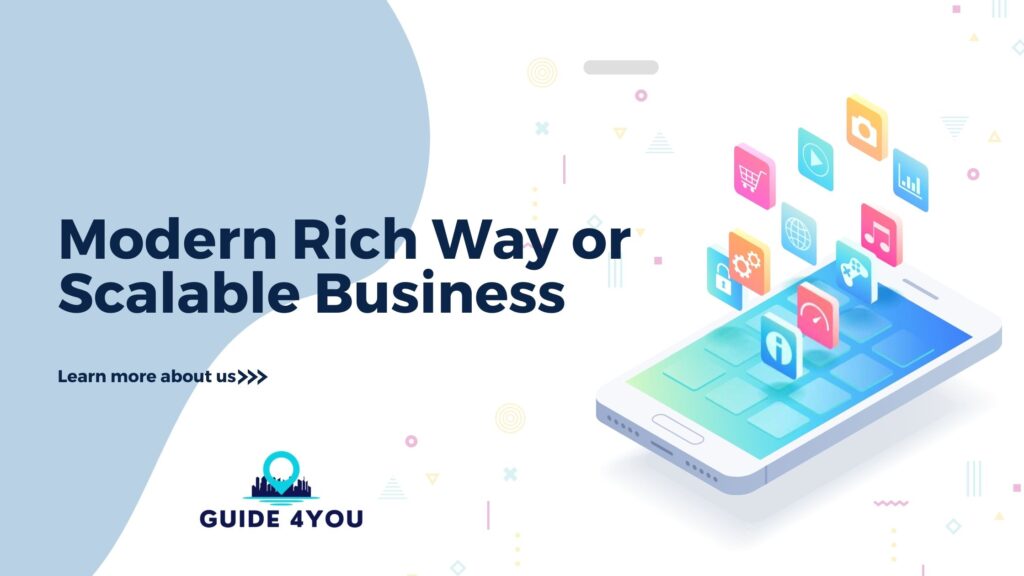 Modern Rich Way or Scalable Business - Guide 4 You