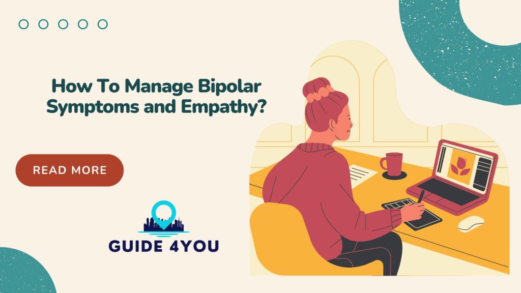 How To Manage Bipolar Symptoms and Empathy? - Guide 4 You