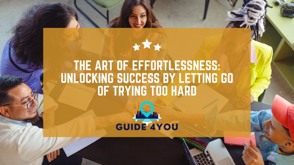 The Art of Effortlessness: Unlocking Success by Letting Go of Trying ...